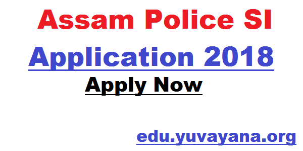 Assam Police Sub-Inspector (SI) Application Form 2018 | Yuvayana